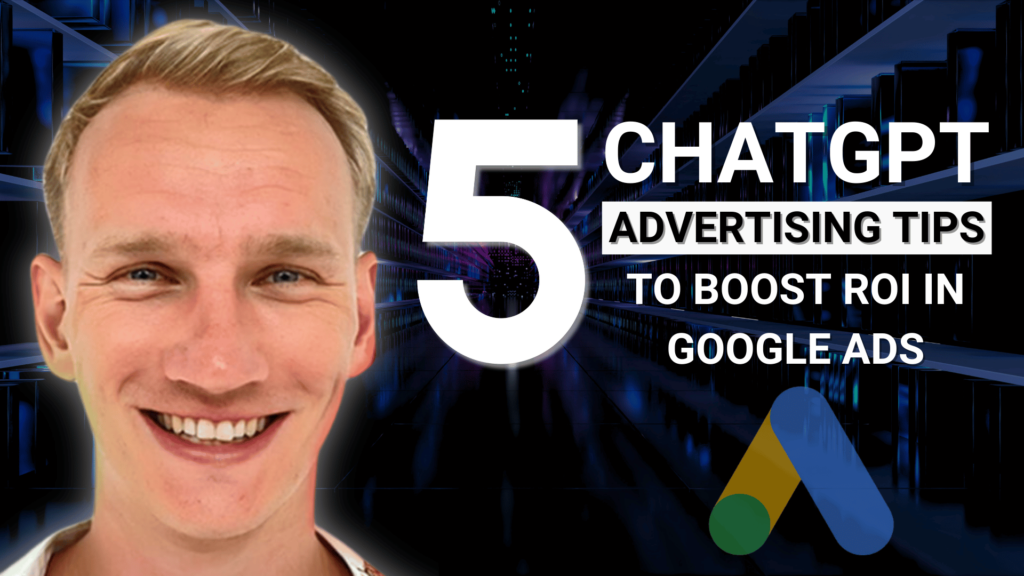 5 ChatGPT Advertising Tips to Boost ROI in Google Ads