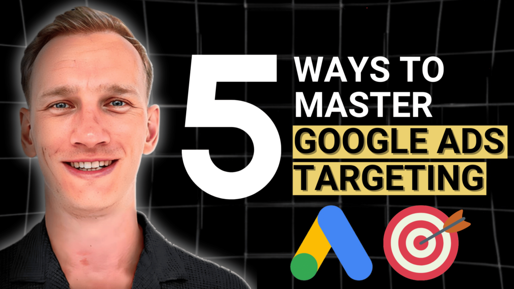 5 Ways to Master Google Ads Targeting